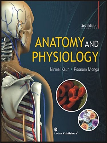Anatomy & Physiology (Full Coloured) : Nirmal Kaur, Poonam Monga ...
