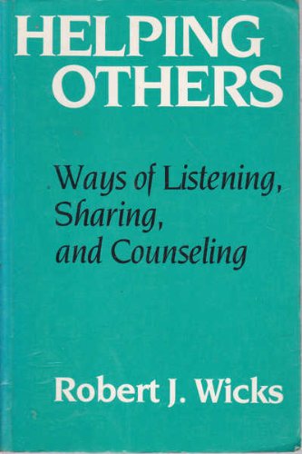 Helping Others: Ways of Listening, Sharing, and Counseling: Wicks ...