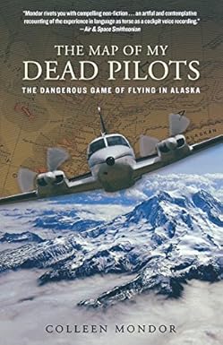 Colleen Mondor'sThe Map of My Dead Pilots: The Dangerous Game of Flying ...