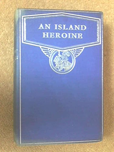 An Island Heroine: Marchant, Bessie (Elizabeth Marchant Comfort ...