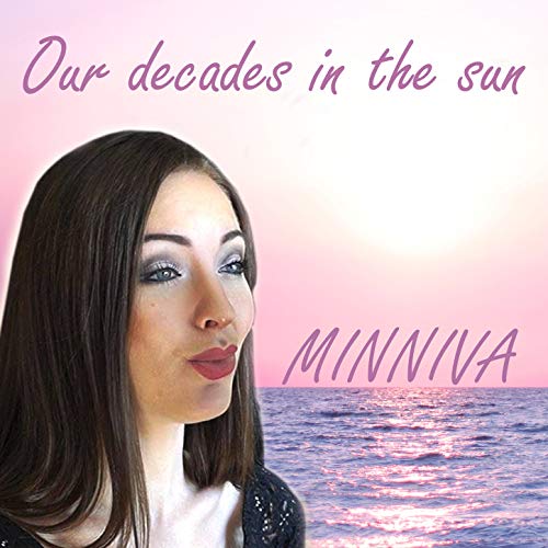 Amazon.com: Our Decades in the Sun : Minniva: Digital Music