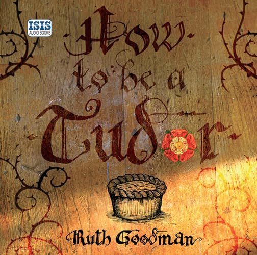 How To Be A Tudor: Amazon.co.uk: Goodman, Ruth, Tomlinson, Patience ...