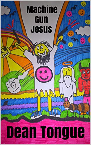 Machine Gun Jesus eBook : Tongue, Dean, Tongue, Dean: Amazon.in: Kindle ...