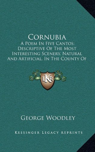 Cornubia: A Poem In Five Cantos; Descriptive Of The Most Interesting ...