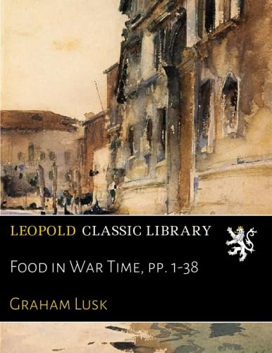 Food in War Time, pp. 1-38 : Lusk, Graham: Amazon.in: Books