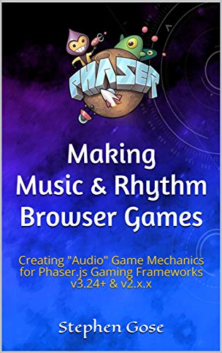 Amazon | Making Music & Rhythm Browser Games: Creating "Audio" Game Mechanics for Phaser.js ...