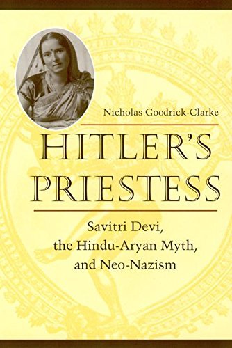 Hitler's Priestess: Savitri Devi, the Hindu-Aryan Myth, and Neo-Nazism ...