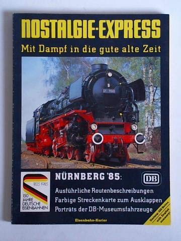 Nostalgie-Express - Mit Dampf in die gute alte Zeit. Nürnberg '85: Ausführliche ...