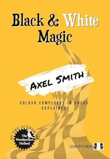 Black & White Magic. Colour complexes in chess explained: Axel Smith ...