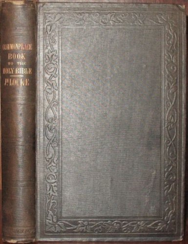 A Commonplace-Book to the Holy Bible: or, The Scripture's Sufficiency ...