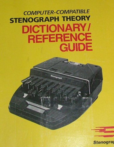 COMPUTER-COMPATIBLE STENOGRAPH THEORY: Dictionary/Reference guide ...