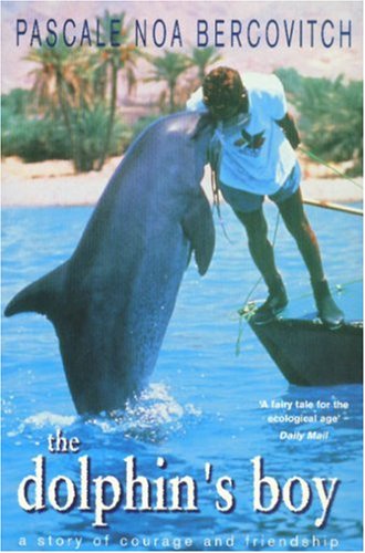 The Dolphin's Boy : A Story of Courage and Friendship: Pascale Noa ...