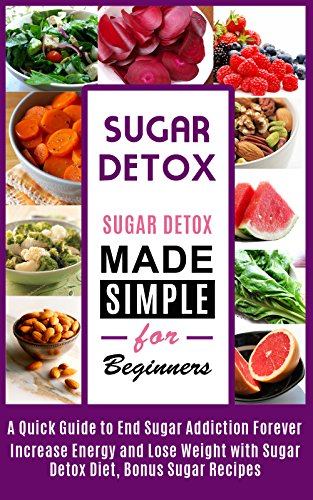 Sugar Detox: Sugar Detox Cookbook Made Simple For Beginners: Recipes ...