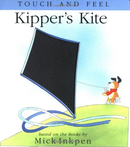 Kipper's Kite: [Touch and Feel]: Inkpen, Mick, Trotter, Stuart ...