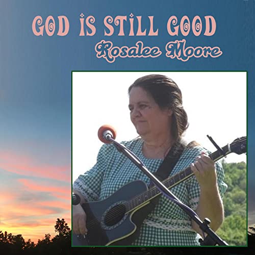 Play God Is Still Good by Rosalee Moore on Amazon Music Unlimited