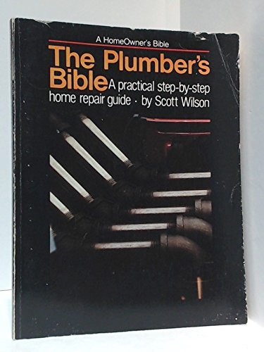 The Plumber's Bible: A Practical Step-By-Step Home Repair Guide: Wilson ...