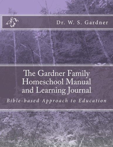 The Gardner Family Homeschool Manual and Learning Journal: Bible-based ...