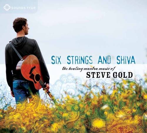 Six Strings and Shiva: The Healing Mantra Music of Steve Gold : Gold ...