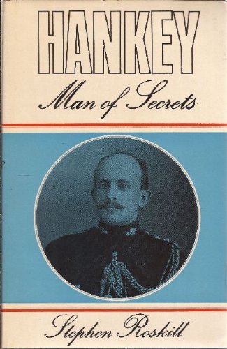 Hankey Man of Secrets Volume 1 1877 1918: Roskill, Stephen ...