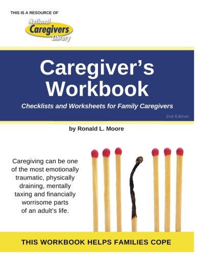 Caregiver's Workbook: Checklists and Worksheets for Family Caregivers ...