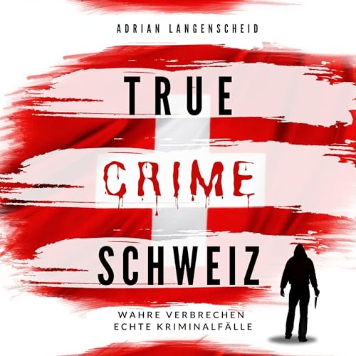 True Crime Schweiz: True Crime International 12 (Hörbuch-Download ...
