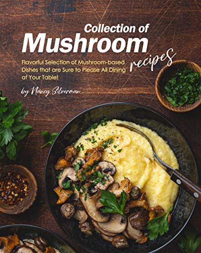Collection of Mushroom Recipes: Flavorful Selection of Mushroom-based ...