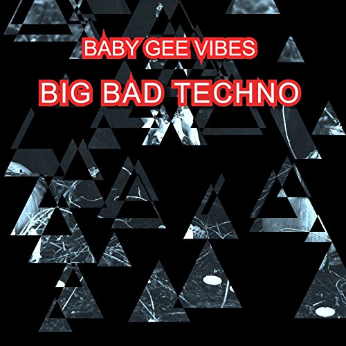 Amazon Music - BABY GEE VIBESのBig Bad Techno - Amazon.co.jp