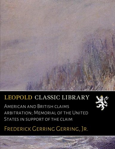 American and British claims arbitration; Memorial of the United States ...
