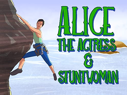 Alice the Actress & Stuntwoman (Girls Super Power Series Book 3 ...