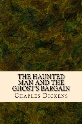 The Haunted Man and the Ghost's Bargain: Dickens, Charles ...