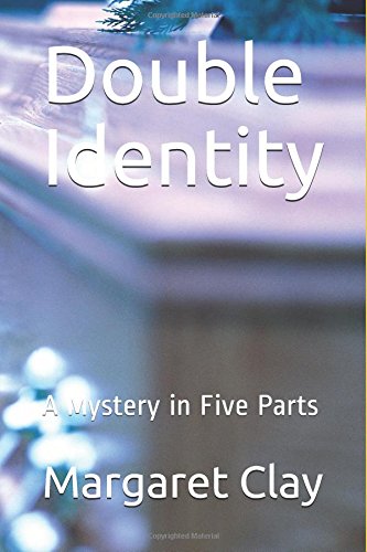 Double Identity: A Mystery in Five Parts: Clay, Margaret: 9781983023064 ...
