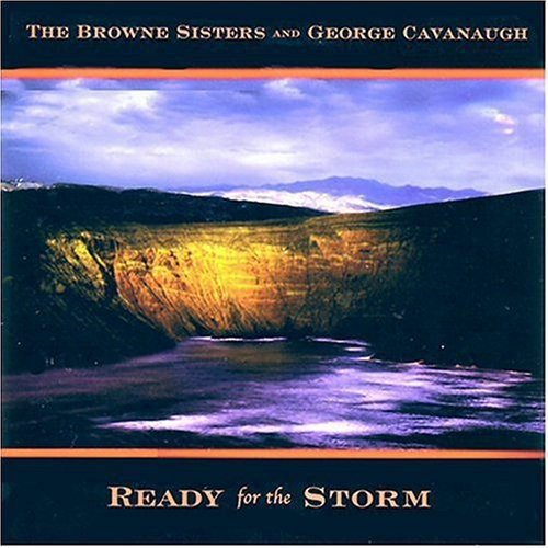 The Browne Sisters and George Cavanaugh - Ready for the Storm - Amazon ...