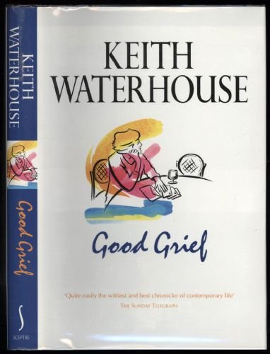 Good Grief: Keith Waterhouse: 9780340659861: Amazon.com: Books