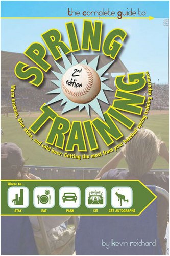 The Complete Guide to Spring Training, Second Edition: Kevin Reichard ...