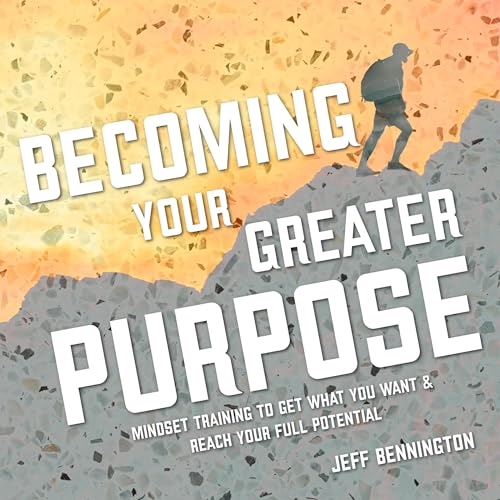 Amazon.com: Becoming Your Greater Purpose: Mindset Training to Get What ...