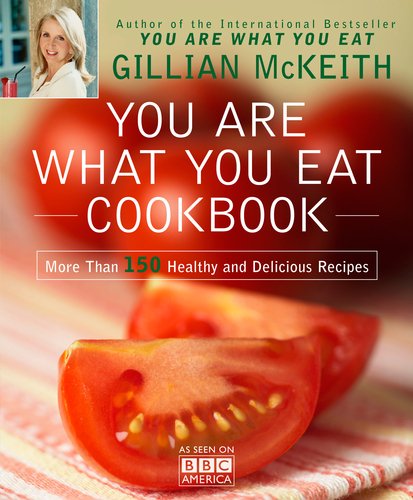 You Are What You Eat Cookbook: More Than 150 Healthy and Delicious ...