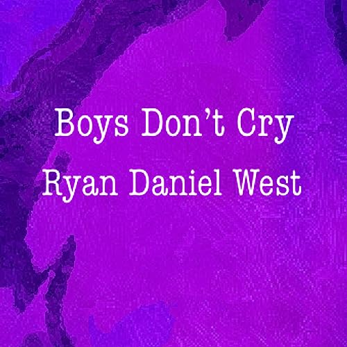 Boys Don't Cry (Revisited) by Ryan Daniel West on Prime Music