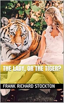 The Lady, or the Tiger? eBook : Frank Richard Stockton: Amazon.in ...