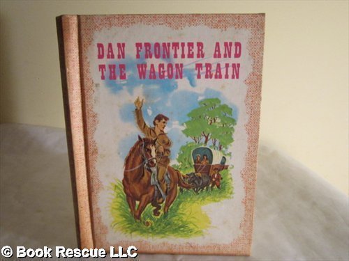 Dan Frontier and the Wagon Train: William Hurley: 9780817515072: Amazon ...