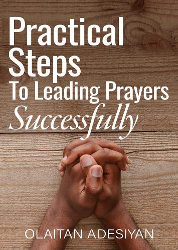 Practical Steps to Leading Prayer Successfully: Amazon.co.uk: Olaitan ...