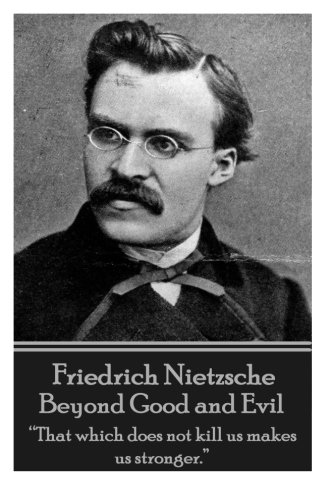 Buy Friedrich Nietzsche - Beyond Good and Evil: “That which does not ...