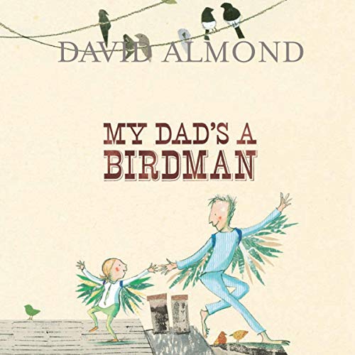 Amazon.com: My Dad's a Birdman (Audible Audio Edition): David Almond ...