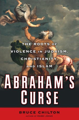Abraham's Curse: The Roots of Violence in Judaism, Christianity, and ...