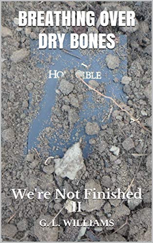 Breathing Over Dry Bones: We're Not Finished II - Kindle edition by ...