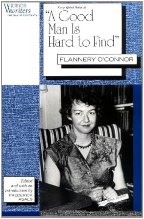 "A Good Man is Hard to Find": Flannery O'Connor (Women Writers: Texts ...