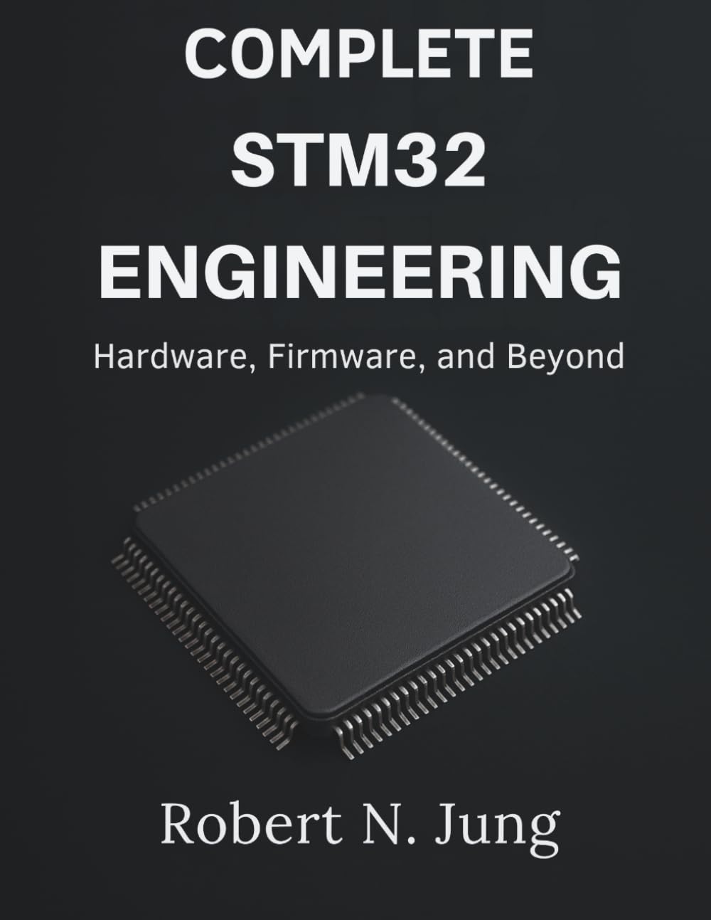 Complete STM32 Engineering: Hardware, Firmware, and Beyond : Jung ...