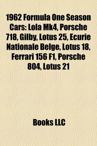 1962 Formula One Season Cars: Lola Mk4, Porsche 718, Gilby, Lotus 25 ...