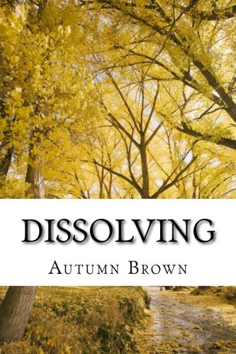Dissolving: Brown, Autumn Renee: 9781505440638: Amazon.com: Books