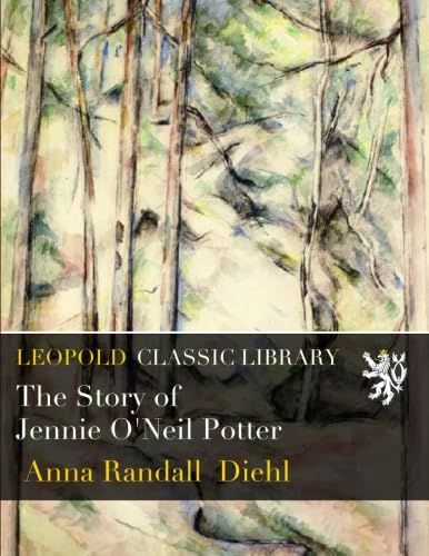 The Story of Jennie O'Neil Potter : Diehl, Anna Randall: Amazon.in: Books