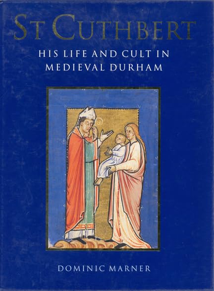 St. Cuthbert: His Life and Cult in Medieval Durham: Marner, Dominic ...